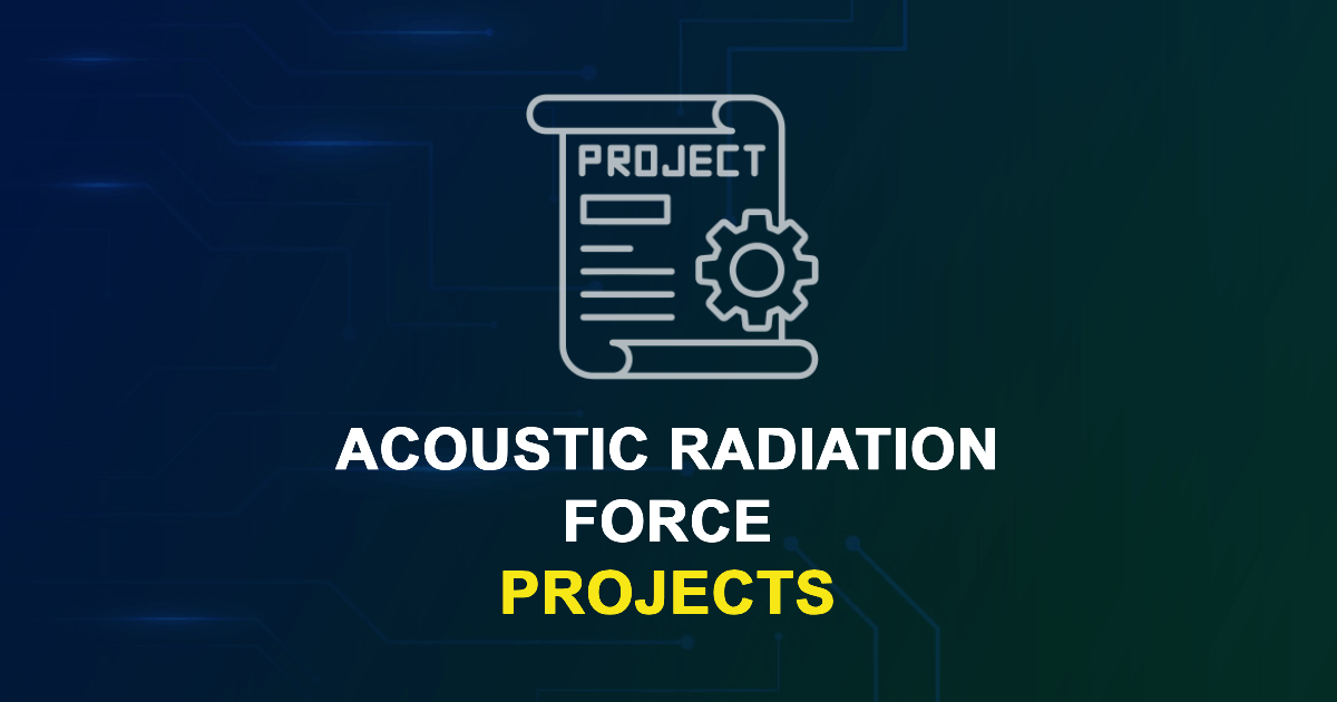 Acoustic Radiation Force Projects for ME, MS, MTech, PhD Students - UniPhD