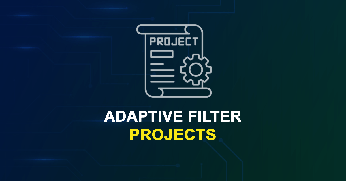 Adaptive Filter Projects for Final Year Students with Source Code - UniPhD