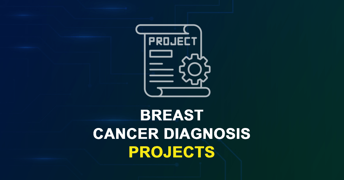 Breast Cancer Diagnosis Projects and Research Topics with source code ...
