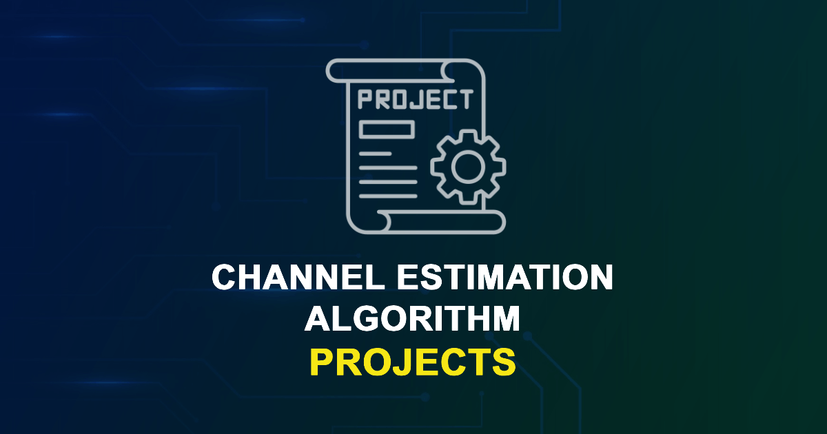 Channel Estimation Algorithm Projects for MTech, MS & PhD Students - UniPhD