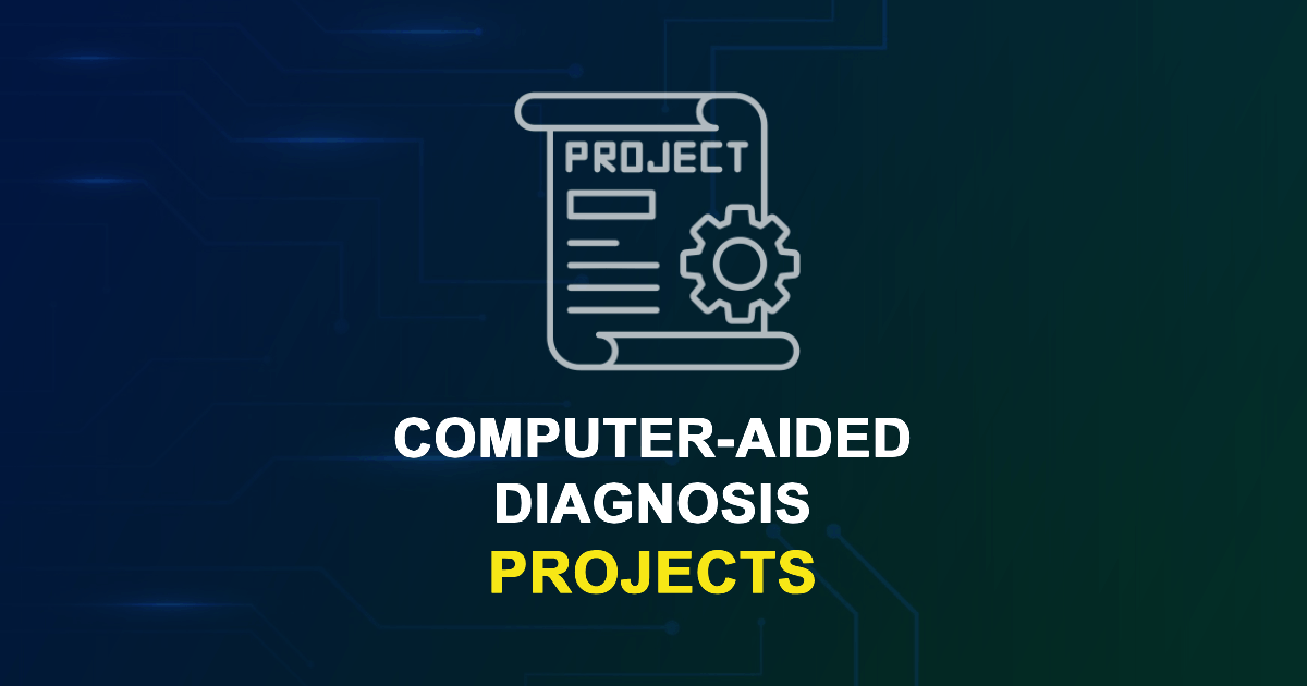 Computer-aided Diagnosis Projects & Research Ideas - UniPhD