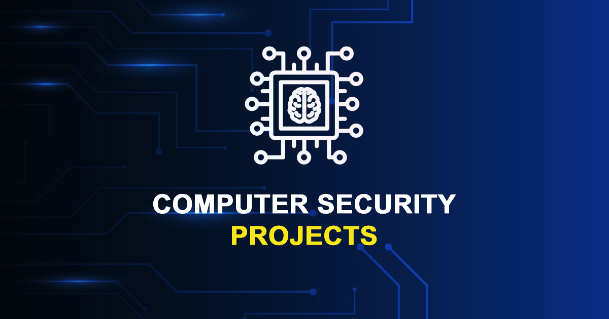 Top 30 Computer Security Projects for ME, MTech, and PhD Students - UniPhD