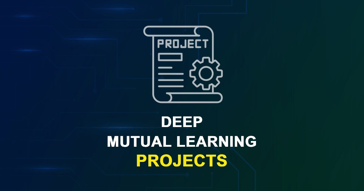 Deep Mutual Learning Projects for MTech & Research Scholars - UniPhD
