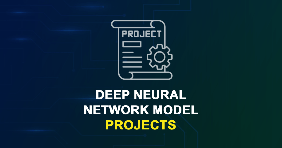 Deep Neural Network Model Projects for MTech with Source Code - UniPhD