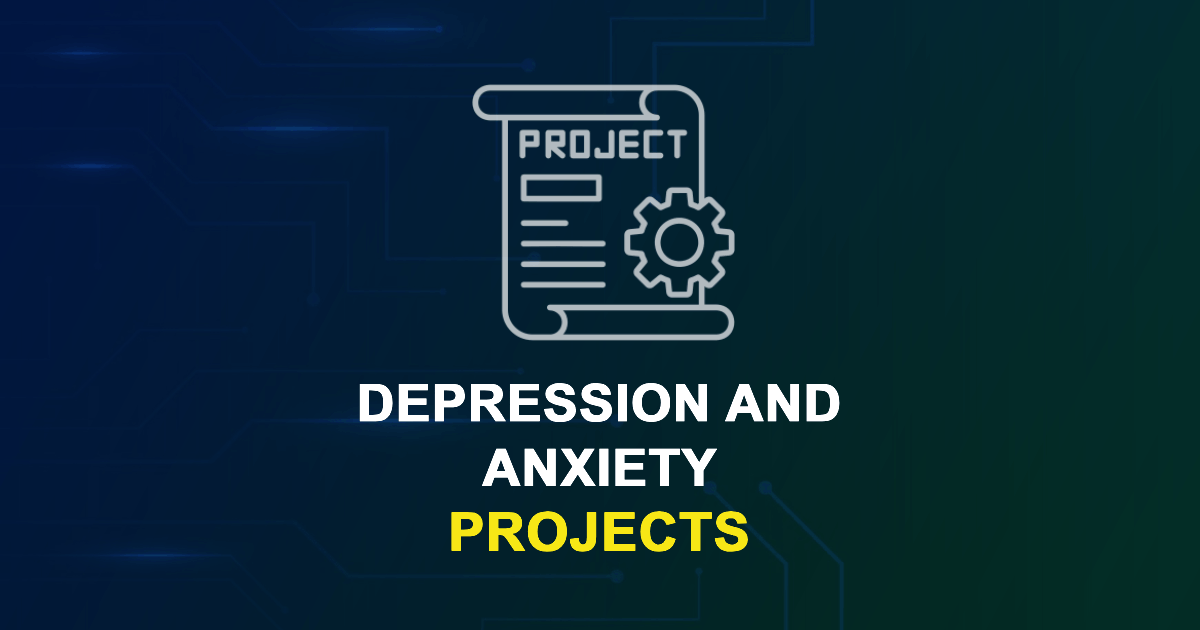 Depression And Anxiety Projects for MTech, MS & PhD Students - UniPhD