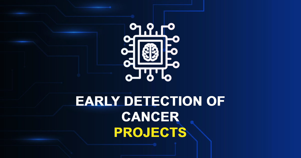 Early Detection of Cancer Projects for MTech & Research Scholars - UniPhD