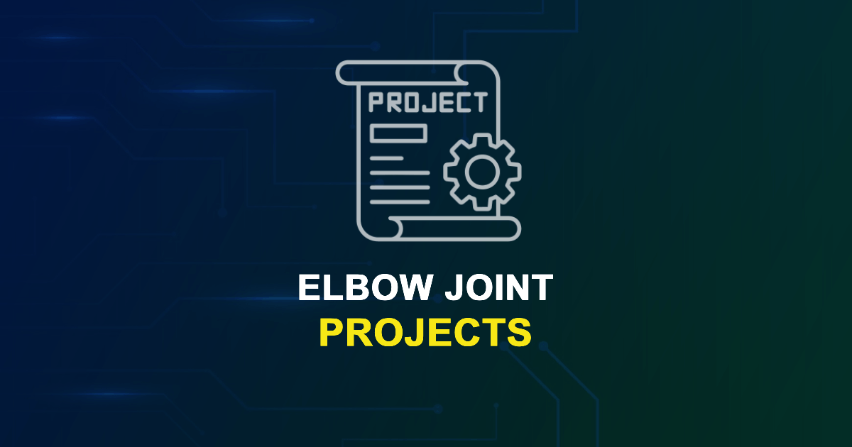 Elbow Joint Projects for Final Year Students with Source Code - UniPhD