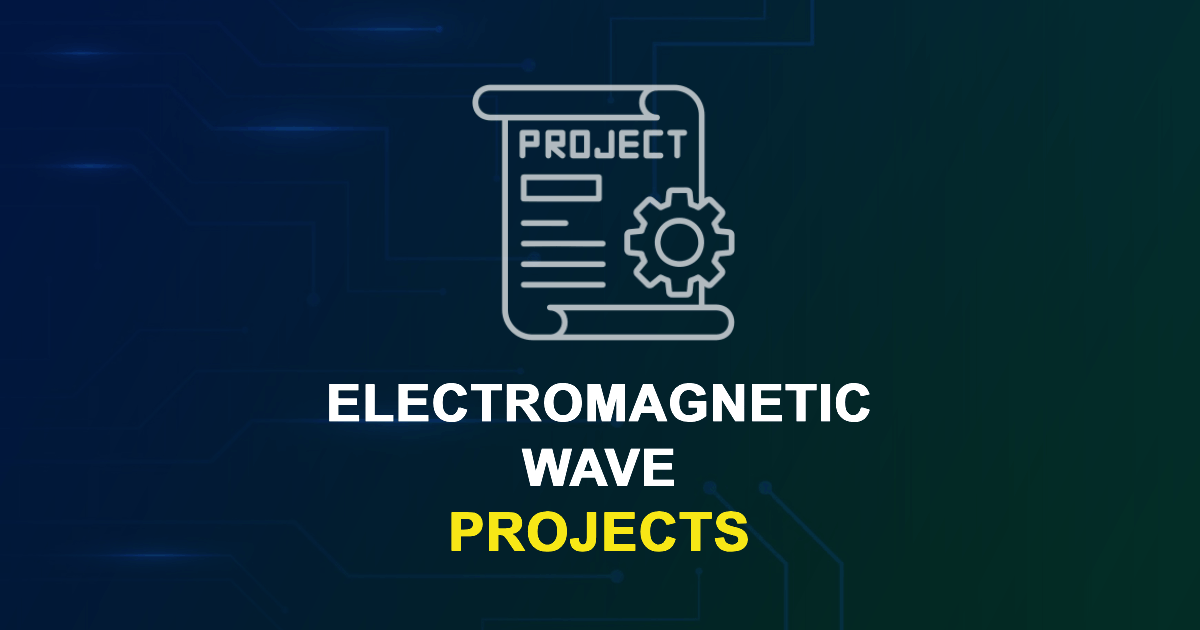 Electromagnetic Wave Projects for ME, MS, MTech, PhD Students - UniPhD