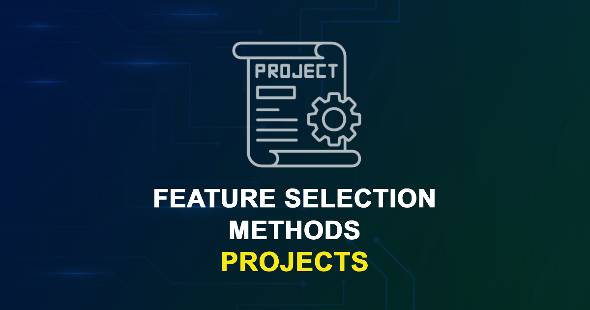 Feature Selection Methods Projects for MTech, MS & PhD Students - UniPhD