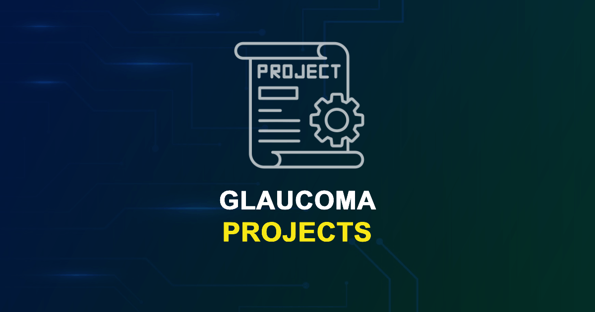 Glaucoma Projects for Final Year Students with Source Code - UniPhD