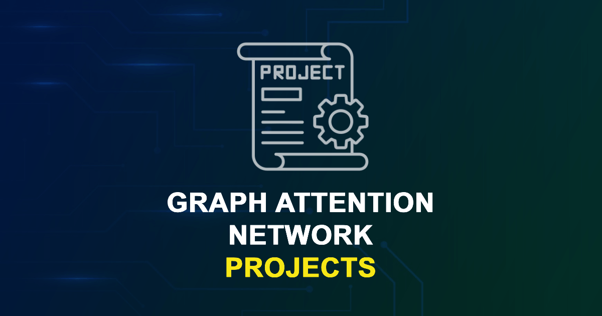 Graph Attention Network Projects & Research Ideas with source code - UniPhD
