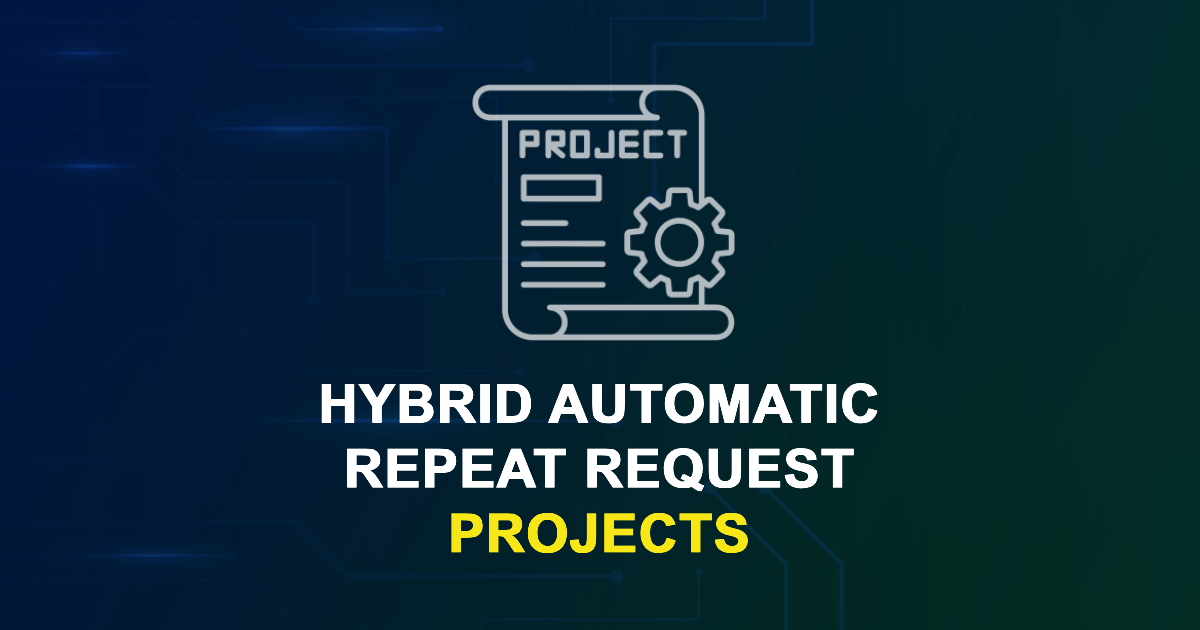 Hybrid Automatic Repeat Request Projects for ME/MTech/PhD Students - UniPhD