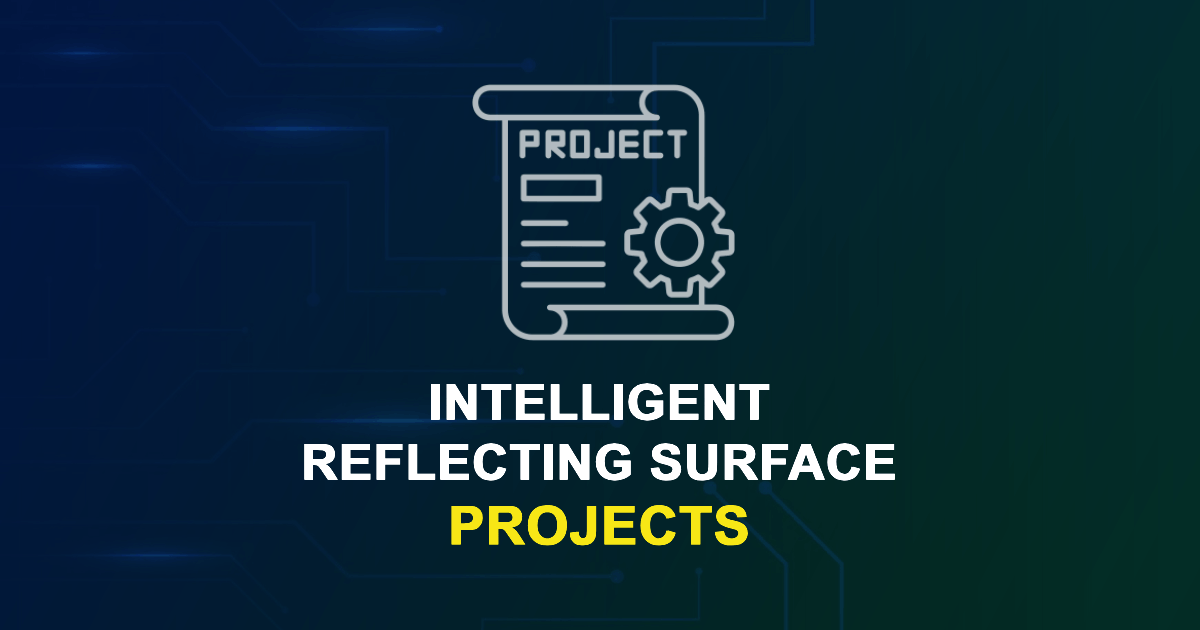Intelligent Reflecting Surface Projects and Research Topics with source ...