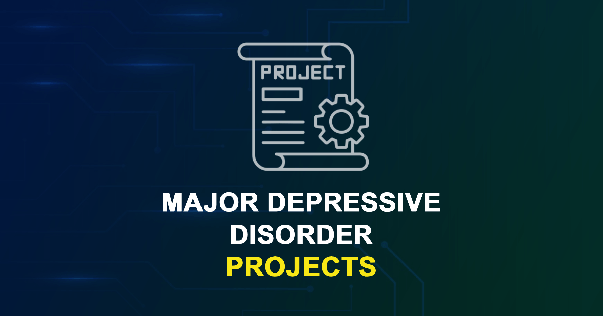 Major Depressive Disorder Projects for Final Year Students with Source ...