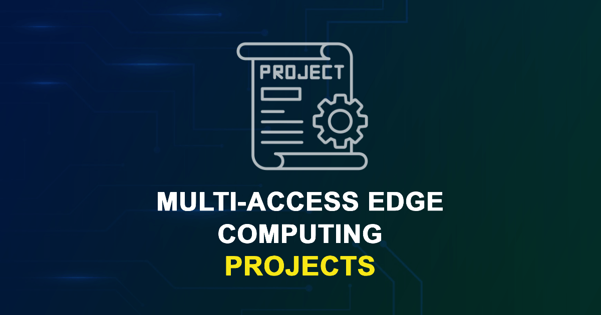 Multi-Access Edge Computing Projects for Final Year Students - UniPhD