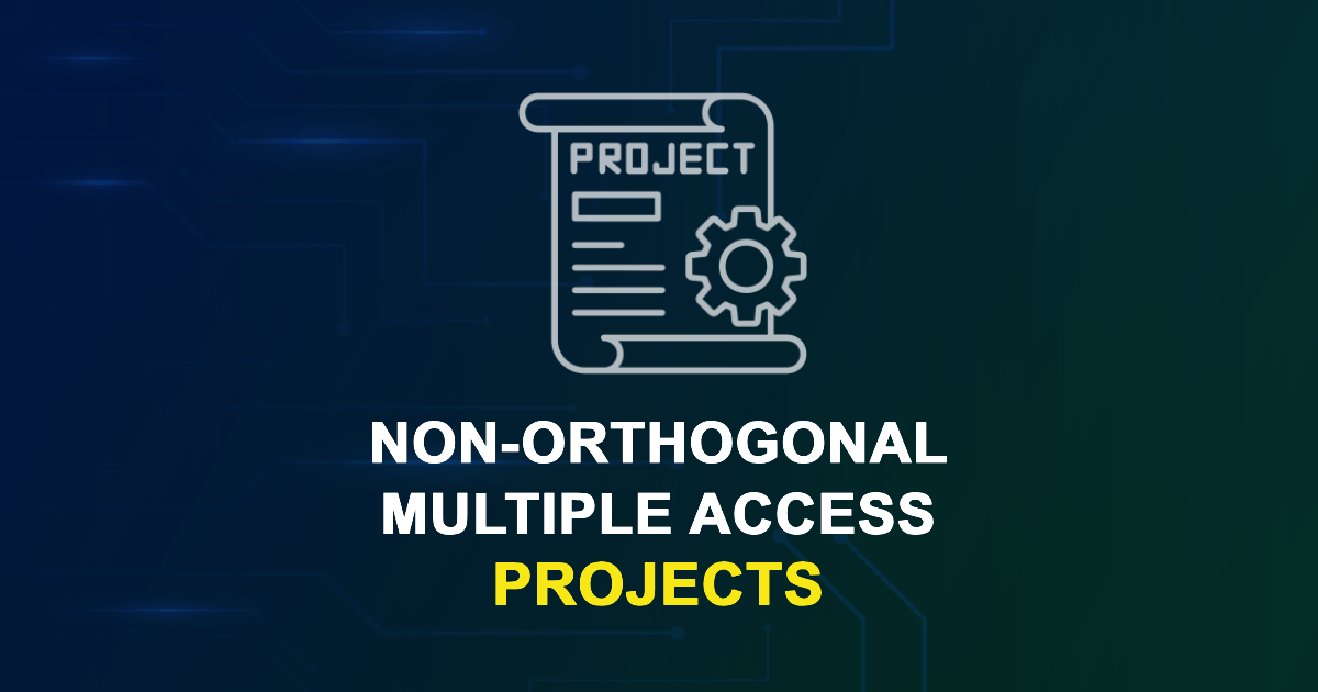 Non-Orthogonal Multiple Access Projects and Research Topics - UniPhD