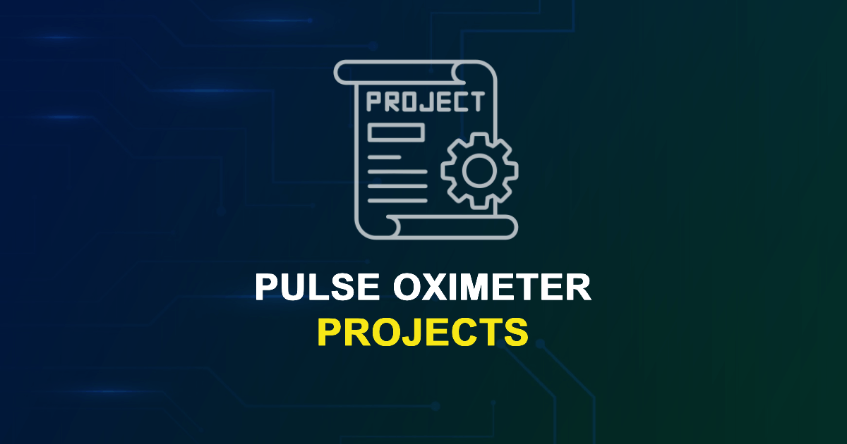 Pulse Oximeter Projects for Final Year Students with Source Code - UniPhD
