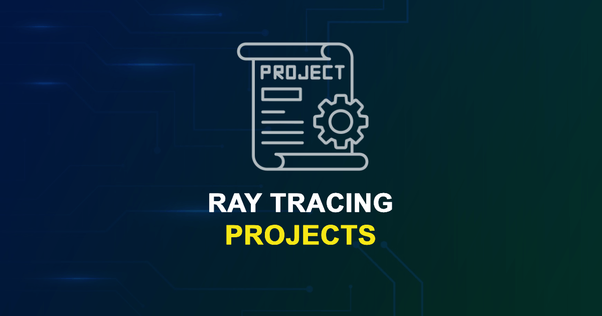 Ray Tracing Projects for Final Year Students - UniPhD