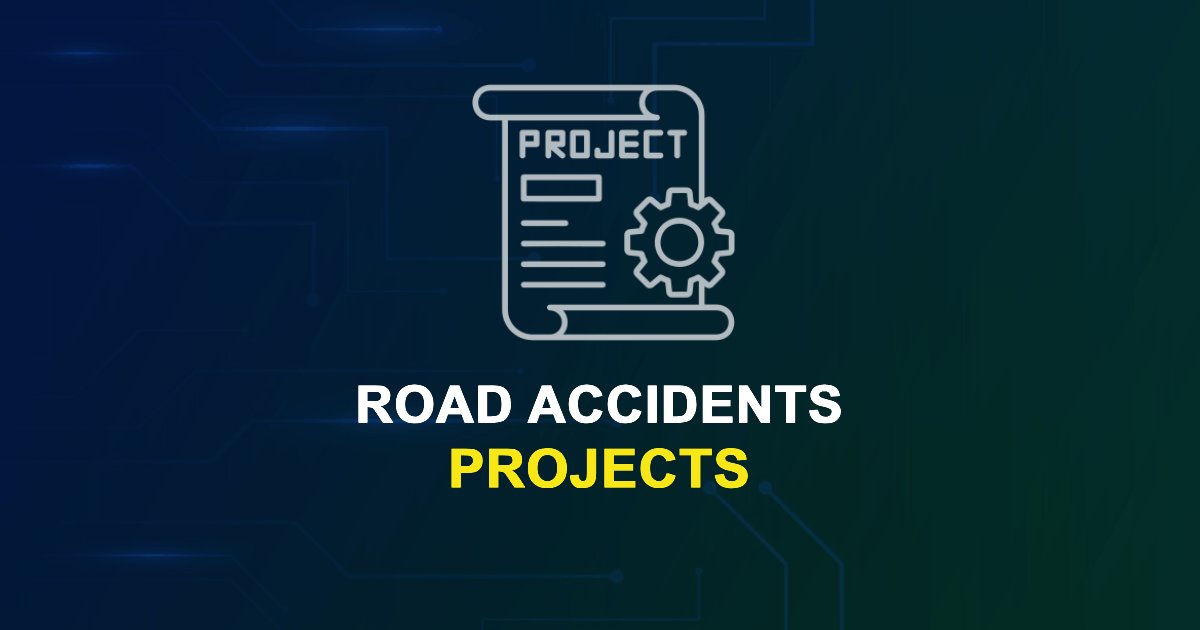 Road Accidents Projects for MTech, MS & PhD Students - UniPhD