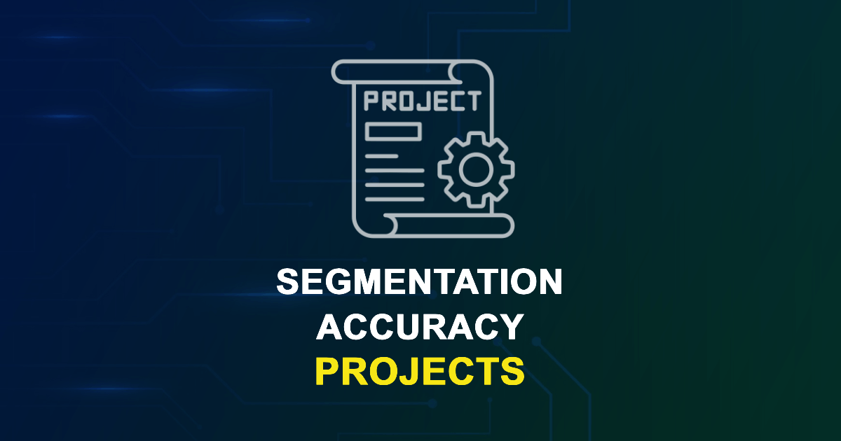 Segmentation Accuracy Projects & Research Ideas with source code - UniPhD
