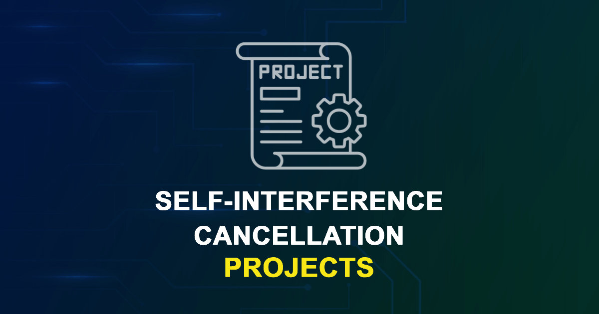 Self-Interference Cancellation Projects for ME, MS, MTech, PhD - UniPhD