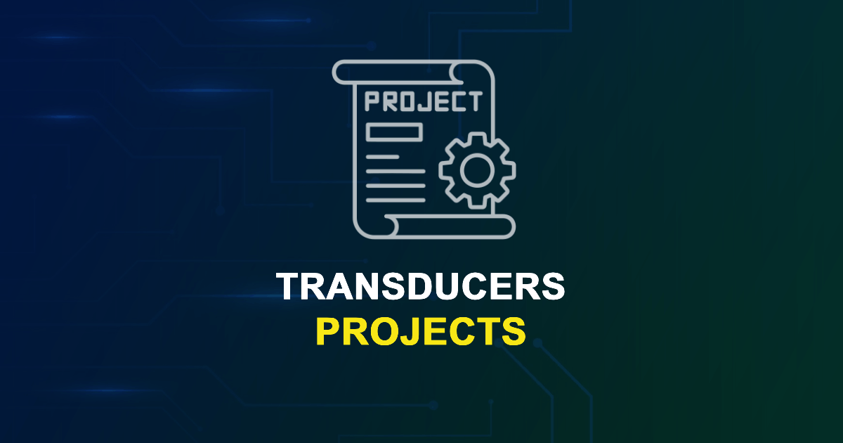 Transducers Projects with Source Code for Final Year Students - UniPhD