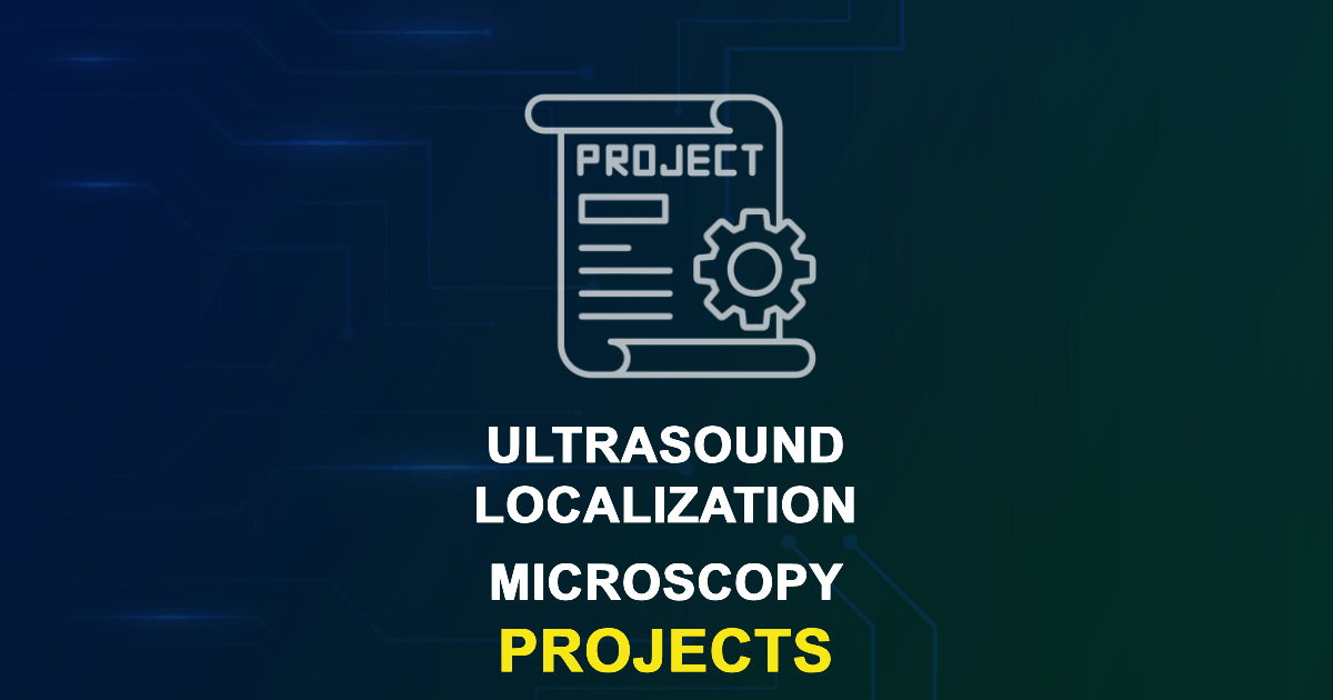 Ultrasound Localization Microscopy Projects for MTech, MS & PhD Students - UniPhD