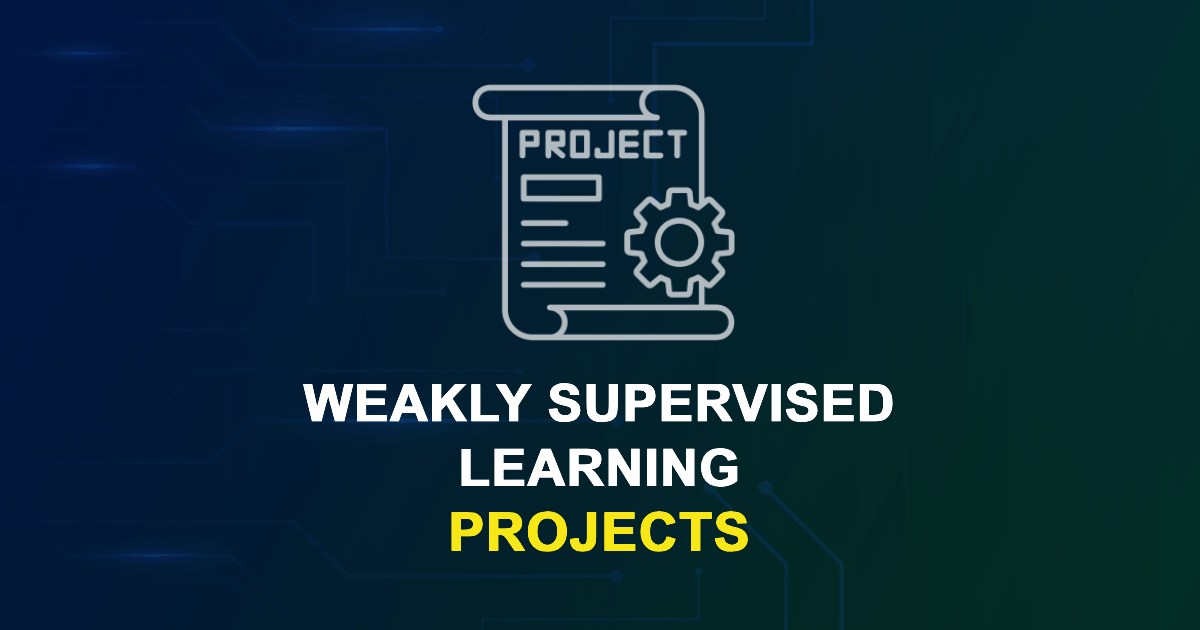 Weakly Supervised Learning Projects for Final Year Students - UniPhD