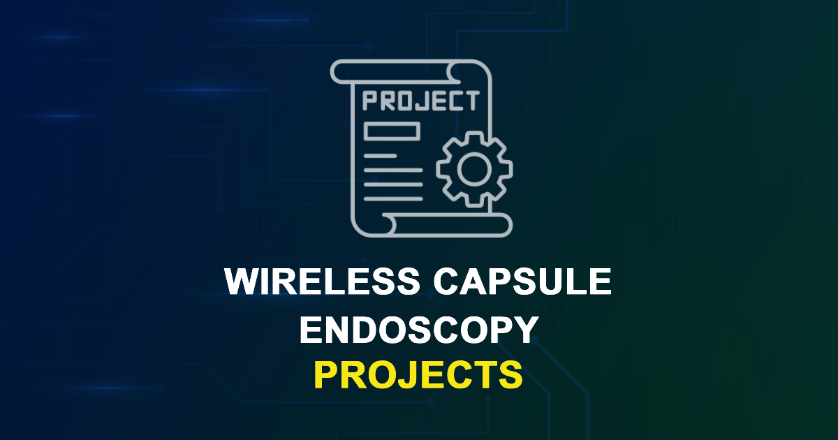 Wireless Capsule Endoscopy Projects for MTech, MS & PhD Students - UniPhD