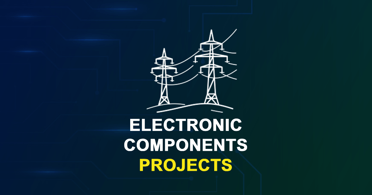 Electronic Components Projects for ME, MS, MTech, PhD Students - UniPhD